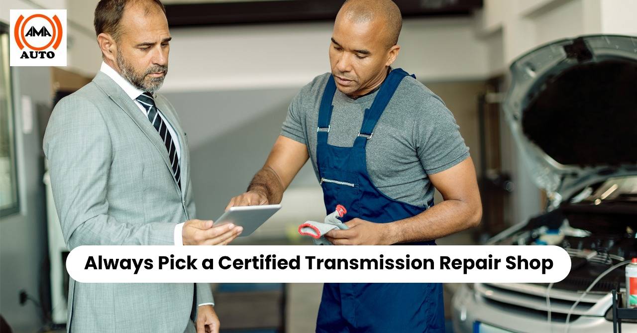 Always Pick a Certified Transmission Repair Shop.