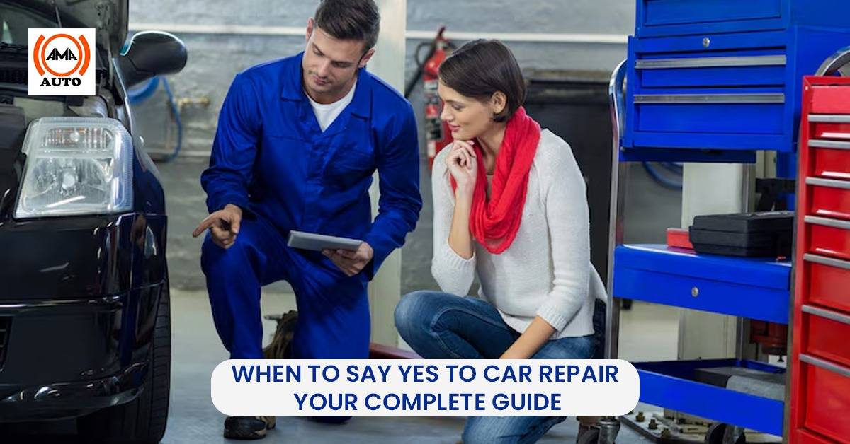 When to Say Yes to Car Repair | Complete Guide- AMA Auto