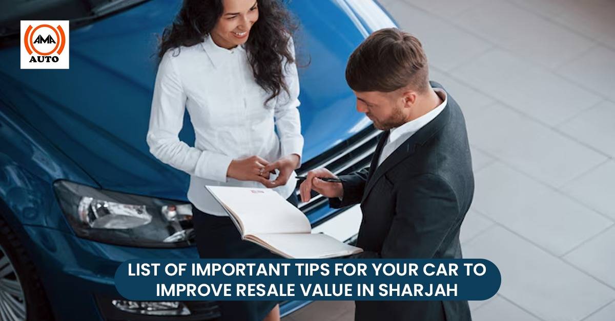 Tips for Your Car to Improve Resale Value in Sharjah- AMA Auto
